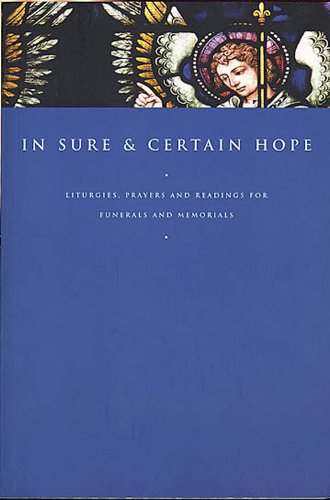 In Sure and Certain Hope: Liturgies, Prayers and Readings for Funerals ...