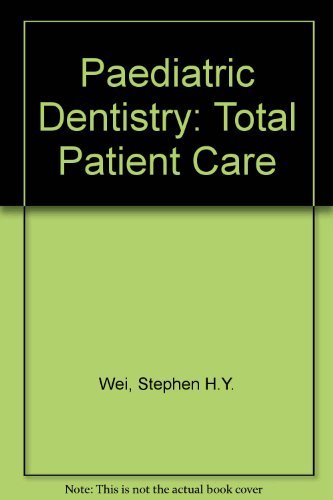 Pediatric Dentistry: Total Patient Care: Wei, Stephen H. Y ...
