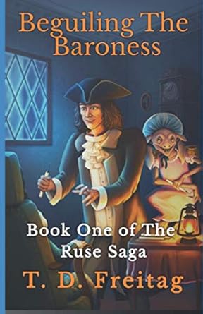 Beguiling The Baroness: Book One of The Ruse Saga: Freitag, T. D ...