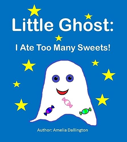 Little Ghost: I Ate Too Many Sweets! eBook : Dallington, Amelia: Amazon ...