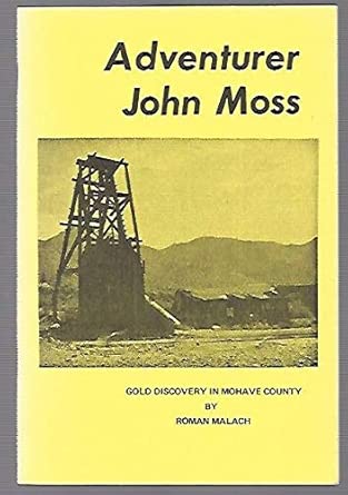 Adventurer John Moss: Gold discovery in Mohave County: Malach, Roman ...