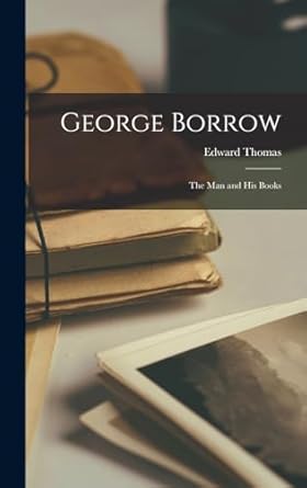 George Borrow: The Man and His Books: Amazon.co.uk: Thomas, Edward ...