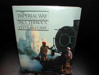 The Imperial Way: By rail from Peshawar to Chittagong: Paul Theroux ...