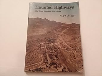 Haunted Highways: The Ghost Towns of New Mexico: Looney, Ralph: 9780826305060: Amazon.com: Books