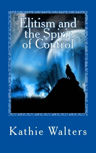 Elitism and the Spirit of Control: Walters, Kathie: 9781888081992 ...
