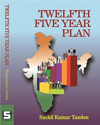Twelfth Five Year Plan: Sushil Kumar Tandon Ed: 9788193472569: Amazon.com: Books
