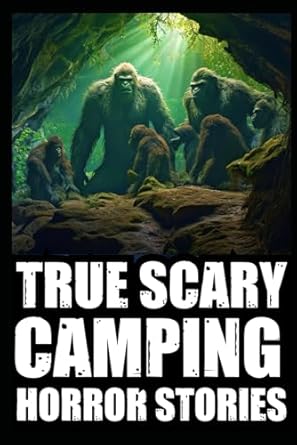 Amazon.com: True Creepy Camping Horror Stories: Vol 3 (Sasquatch & Dogmen Encounters, Scary Deep ...