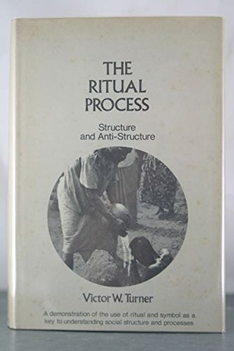 The Ritual Process Structure and Anti-Structure: Victor W. Turner ...