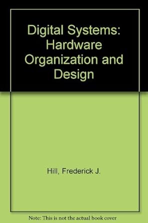 Digital Systems: Hardware Organization and Design: Frederick J. Hill ...