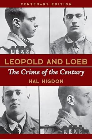 Leopold and Loeb: The Crime of the Century: Higdon, Hal: 9780252087578 ...