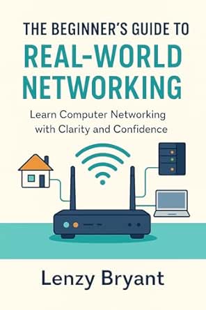The Beginner’s Guide to Real-World Networking: Learn Computer ...