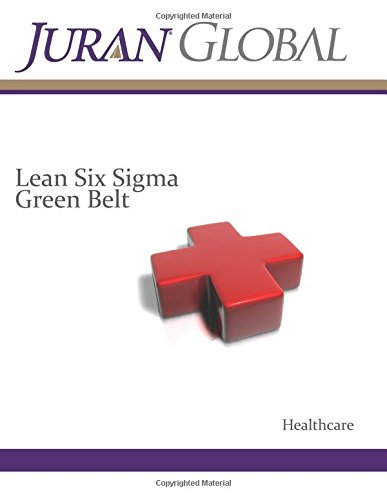 Lean Six Sigma Green Belt: Healthcare (Juran Healthcare): unknown ...