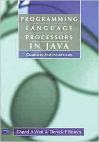 Programming Language Processors in Java: Compilers and Interpreters: Watt, David, Watt, David ...