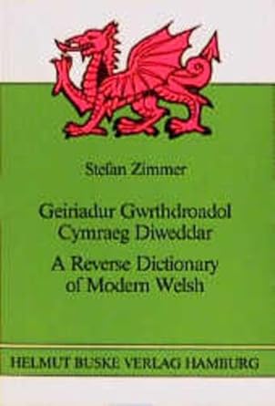 A reverse dictionary of modern Welsh =: Geiriadur gwrthdroadol Cymraeg ...