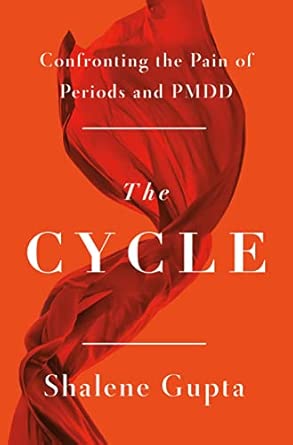 The Cycle: Confronting the Pain of Periods and PMDD: Gupta, Shalene ...