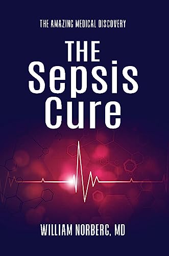 Amazon.com: The Sepsis Cure: The Amazing Medical Discovery eBook ...