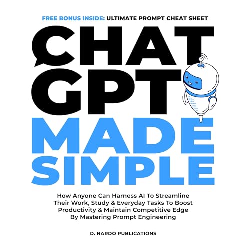 The Ultimate Guide to ChatGPT: A Beginner's Handbook to Understanding Prompt Engineering, the ...