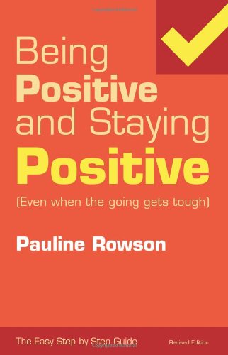 Being Positive and Staying Positive Even When the Going Gets Tough ...