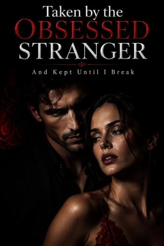 Taken by the Obsessed Stranger: And Kept Until I Break | A Dark ...