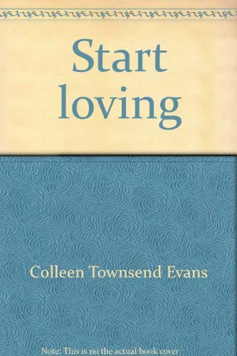 Start loving: The miracle of forgiving: Evans, Colleen Townsend ...