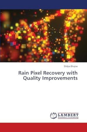 Rain Pixel Recovery with Quality Improvements: Shilpa Bhojne ...