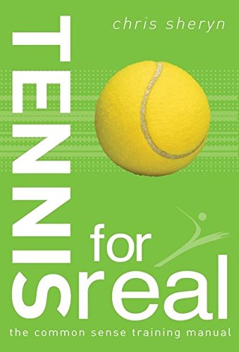 Tennis for Real : The Common Sense Training Manual: Sheryn, Chris ...