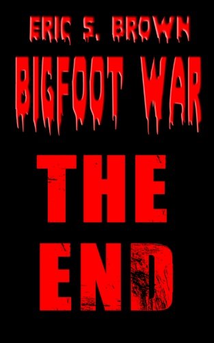 Bigfoot War: The End: Brown, Eric S.: 9781483967196: Amazon.com: Books