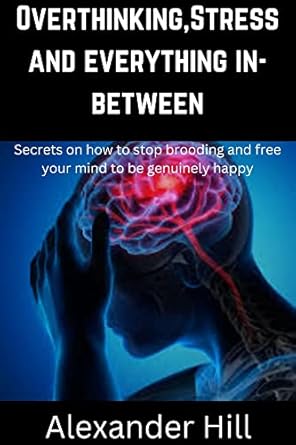 Amazon.com: Overthinking, Stress and Everything in-between: Secrets on ...