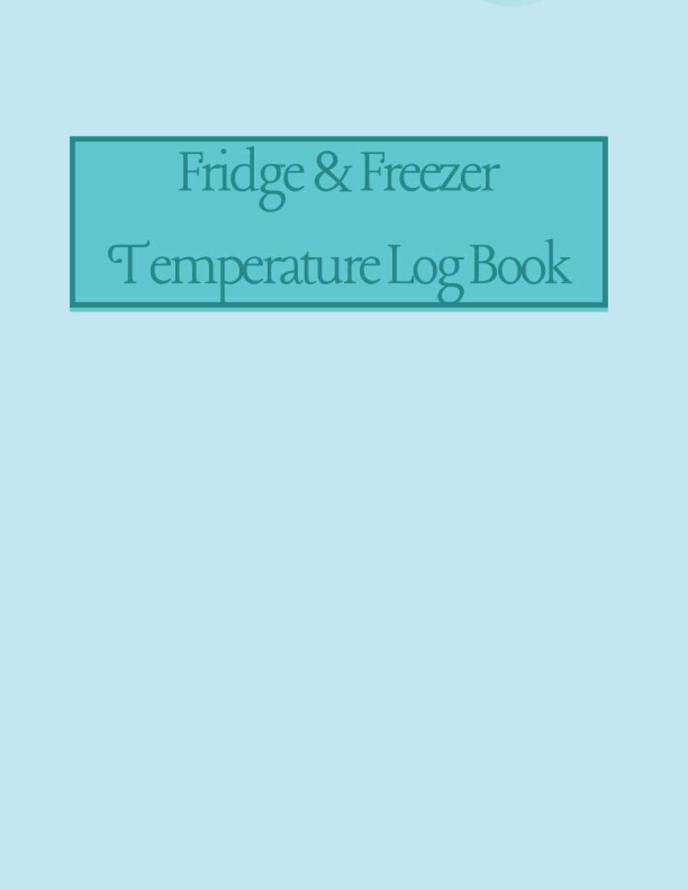 Buy Fridge & Freezer Temperature Log Book: Temperature Book for Use in ...