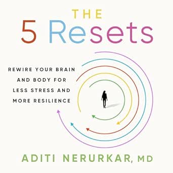 The 5 Resets: Rewire Your Brain and Body for Less Stress and More ...