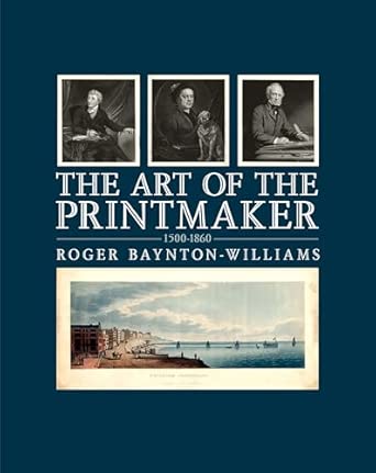 The Art of the Printmaker: 1500-1860: Baynton-Williams, Roger ...
