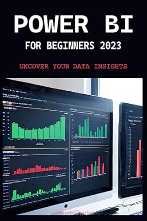Amazon.com: POWER BI FOR BEGINNERS 2023: UNCOVER YOUR DATA INSIGHTS ...