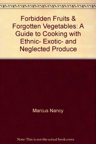 Forbidden fruits & forgotten vegetables: A guide to cooking with ethnic ...
