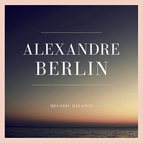 Amazon.com: Melodic Balance : Alexandre Berlin: Digital Music