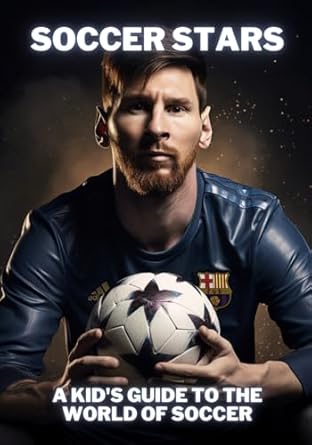 Soccer Stars: A Kid's Guide to the World of Soccer (Illustrated Big ...