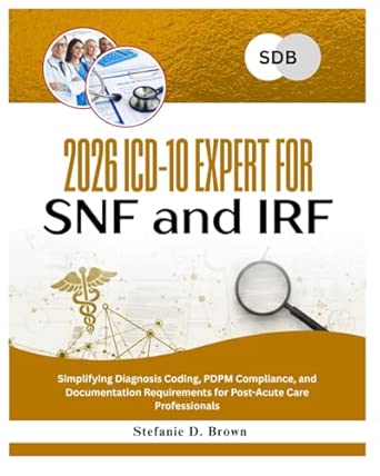 2026 ICD-10 Expert for SNF and IRF: Simplifying Diagnosis Coding, PDPM Compliance, and ...