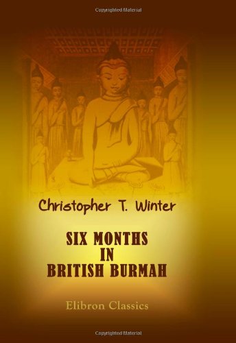 Amazon.com: Six Months in British Burmah: Or, India beyond the Ganges ...