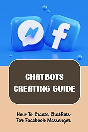 ChatBots Creating Guide: How To Create ChatBots For Facebook Messenger ...