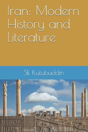 Iran: Modern History and Literature: Kutubuddin, Sk: 9781796720822 ...