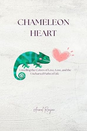 Chameleon Heart: Unveiling the colors of love, loss and the uncharted ...