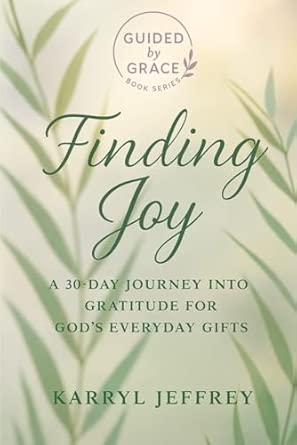 Finding Joy: A 30-Day Journey into Gratitude for God's Everyday Gifts ...