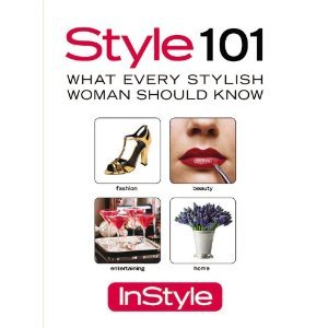 InStyle Style 101: What Every Stylish Woman Should Know: InStyle ...