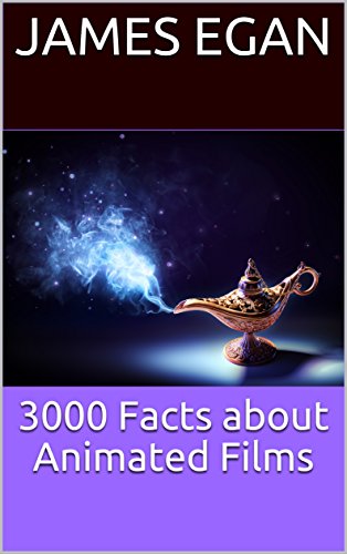 3000 Facts about Animated Films (1000 Facts about Animated Films Book 4 ...