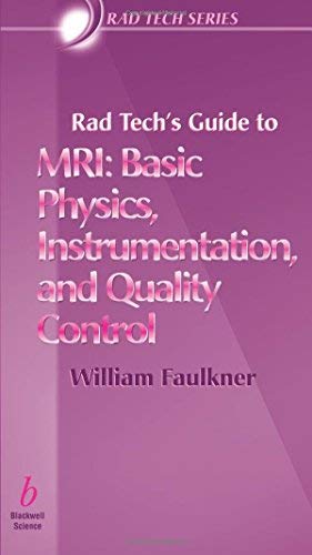 Rad Tech's Guide to MRI: Basic Physics, Instrumentation, and Quality ...