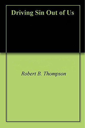Driving Sin Out of Us eBook : Thompson, Robert B., Wagner, David ...