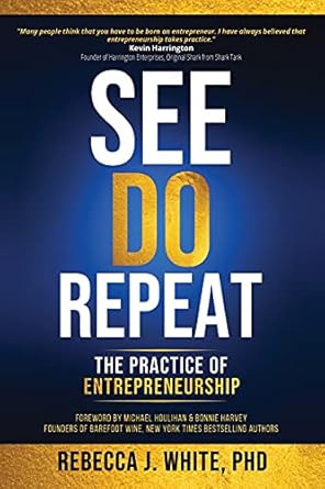 See, Do, Repeat: The Practice of Entrepreneurship: Amazon.co.uk: White ...