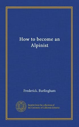 How To Become An Alpinist Burlingham Frederick Books