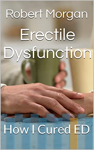 Amazon.com: Erectile Dysfunction: How I Cured ED eBook : Morgan, Robert ...