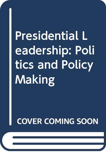 Presidential Leadership: Politics and Policy Making: Edwards, George C ...