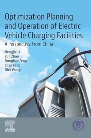 Optimization Planning and Operation of Electric Vehicle Charging Facilities: A Perspective from ...